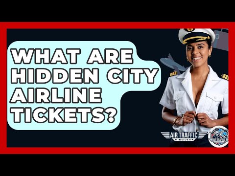 What Are Hidden City Airline Tickets? - Air Traffic Insider