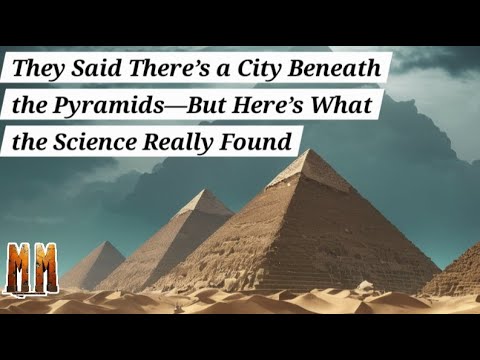 They Said There’s a City Beneath the Pyramids—But Here’s What the Science Really Found