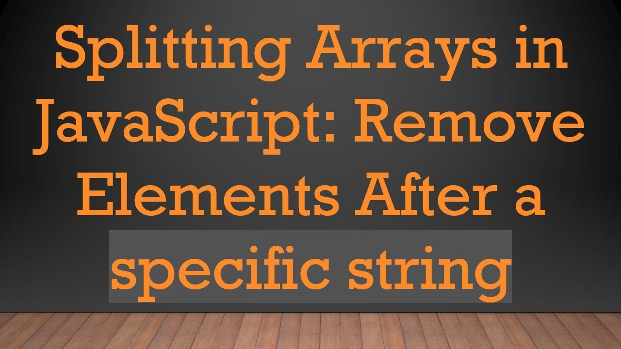 Splitting Arrays in JavaScript: Remove Elements After a specific string