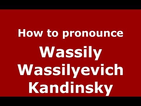 How to pronounce Wassily Wassilyevich Kandinsky (Russian/Russia) - PronounceNames.com