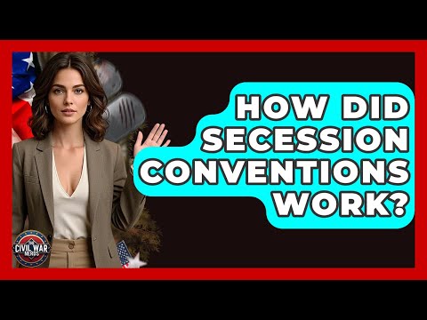 How Did Secession Conventions Work? - The Civil War Nerds