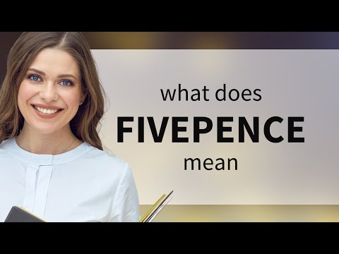 Fivepence • definition of FIVEPENCE