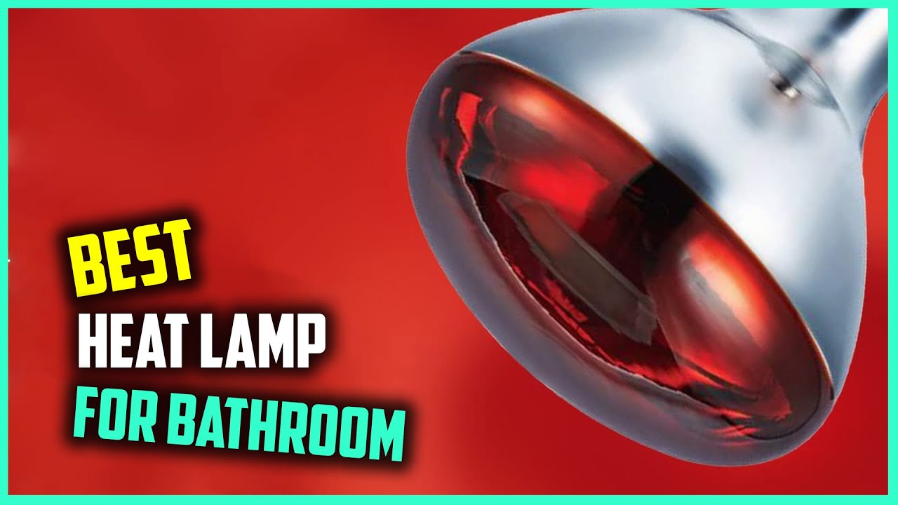 4 Best Heat Lamps for Bathrooms [Review] - Heat Lamp Lightbulb/Red Heat Lamp/Clear Light Bulb [2026]
