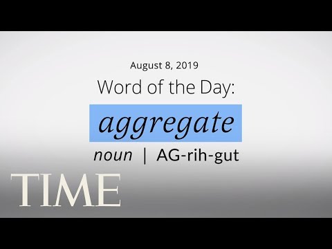 Word Of The Day: AGGREGATE | Merriam-Webster Word Of The Day | TIME