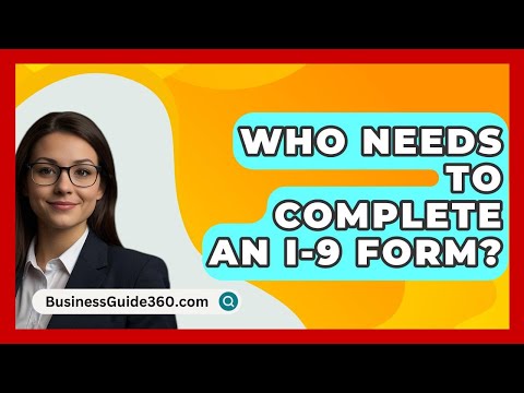 Who Needs To Complete An I-9 Form? - BusinessGuide360.com