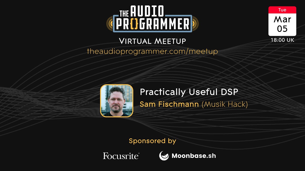 34 - Practically Useful DSP || Sam Fischmann (Musik Hack)