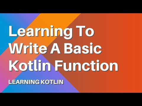 Learning Kotlin: Learn to Write a Basic Kotlin Function