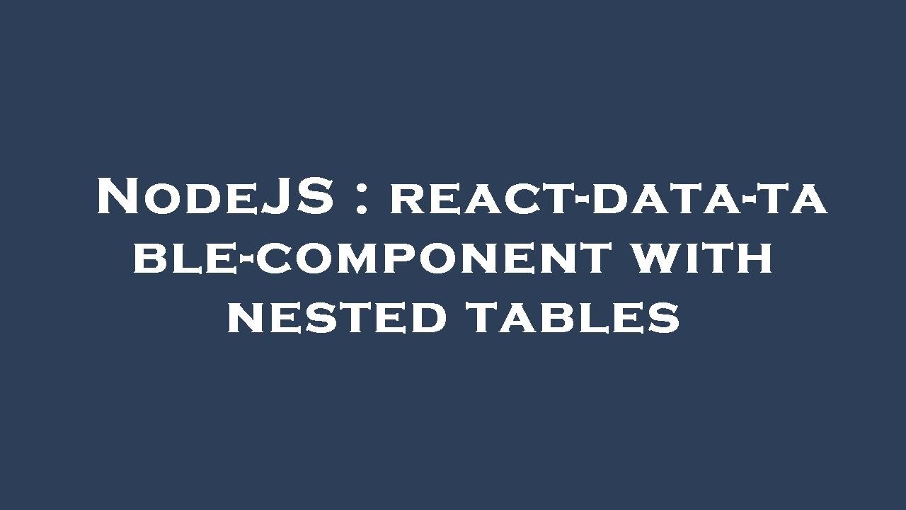 NodeJS : react-data-table-component with nested tables