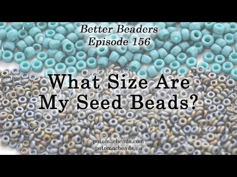 What size are my Seed Beads? - Better Beaders Episode by PotomacBeads