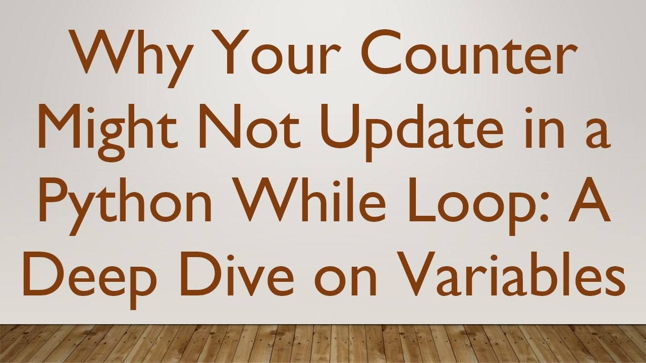 Why Your Counter Might Not Update in a Python While Loop: A Deep Dive on Variables