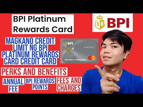 BPI PLATINUM REWARDS CARD CREDIT LIMIT BPI PLATINUM REWARDS CARD PERKS AND BENEFITS FEES AND CHARGES