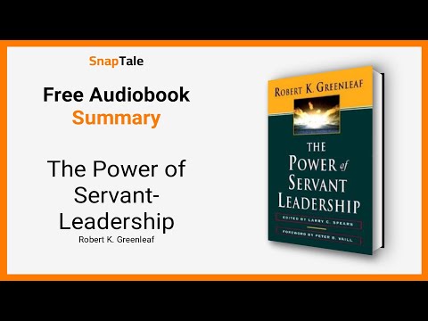 The Power of Servant-Leadership by Robert K. Greenleaf: 8 Minute Summary