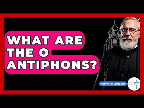 What Are The O Antiphons? - Followers Of Christianity