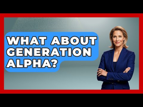 What About Generation Alpha? - Marketing and Advertising Guru