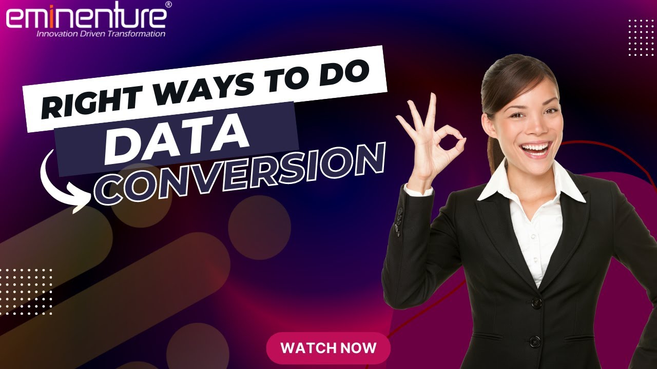 How to Convert Data | Data Conversion | Conversion Services | Data Management Company | Eminenture