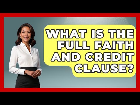 What Is The Full Faith And Credit Clause? - Making Politics Simple