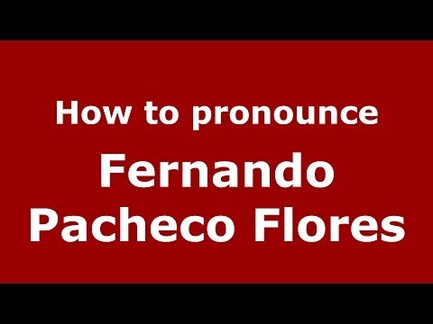 How to pronounce Fernando Pacheco Flores (Spanish/Spain) - PronounceNames.com