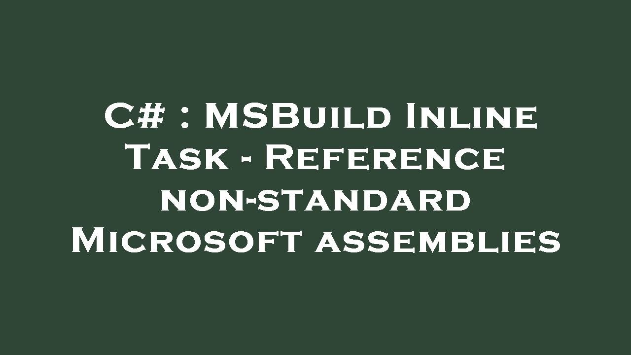 C# : MSBuild Inline Task - Reference non-standard Microsoft assemblies