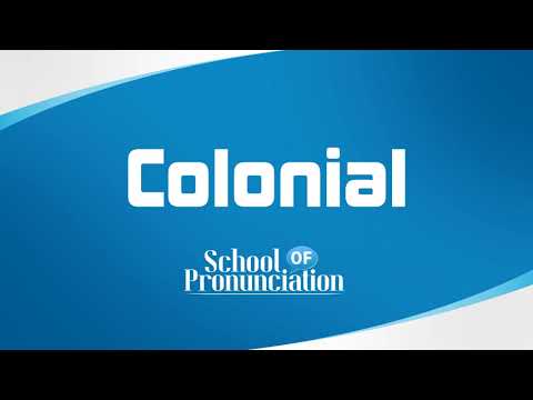 Learn How To Pronounce Colonial