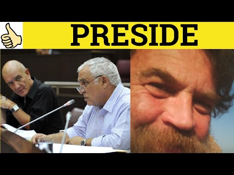 🔵 Preside Defined - Preside Meaning - Preside Examples - Preside Definition - Formal English Preside