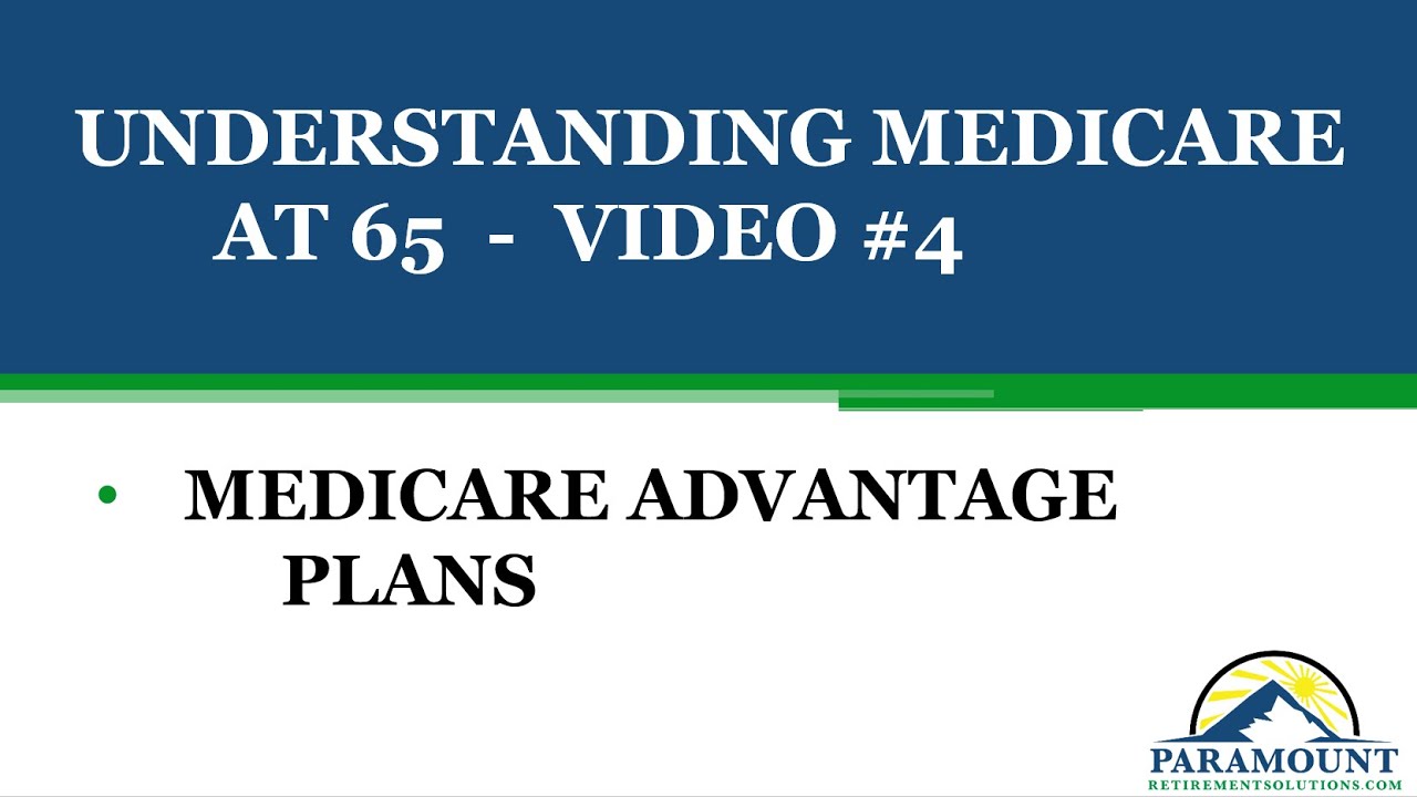Understanding Medicare at 65 Video #4 - Medicare Advantage Plans