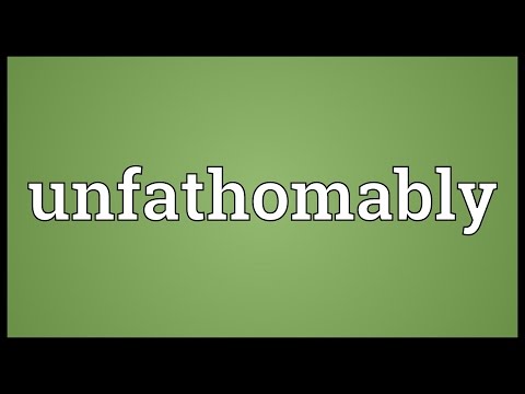 Unfathomably Meaning