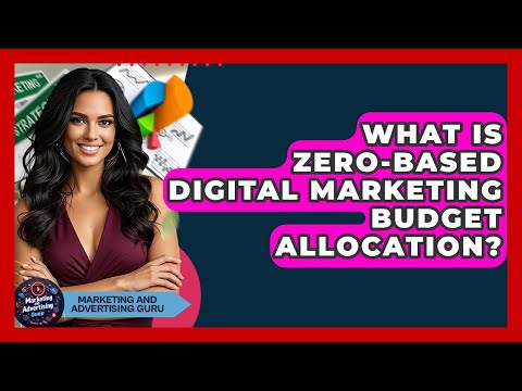 What Is Zero-based Digital Marketing Budget Allocation? - Marketing and Advertising Guru