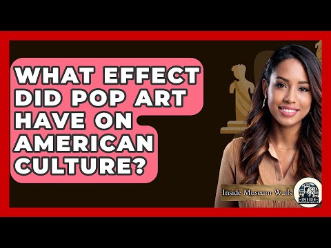 What Effect Did Pop Art Have On American Culture? - Inside Museum Walls