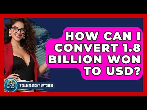How Can I Convert 1.8 Billion Won to USD? | World Economy Watchers