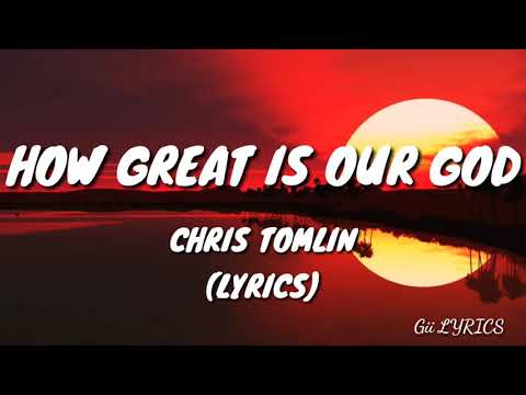 Chris Tomlin - How Great Is Our God (Lyrics)