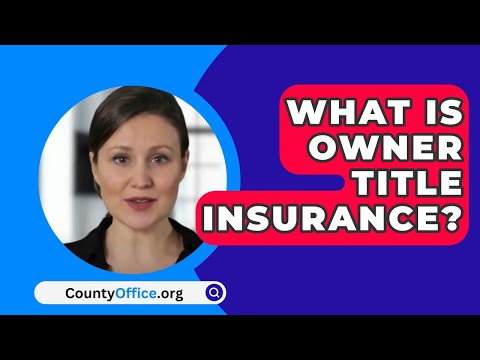 What Is Owner Title Insurance? - CountyOffice.org