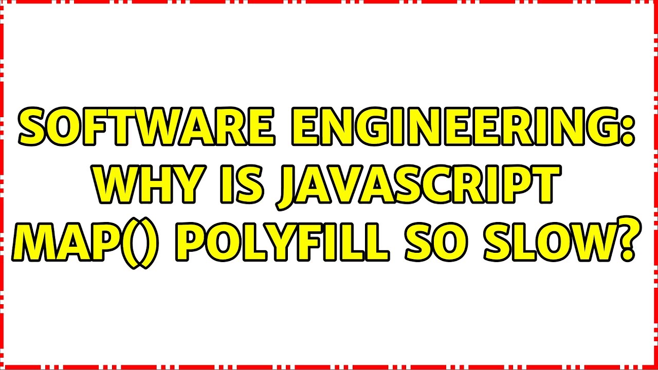 Software Engineering: Why is JavaScript map() polyfill so slow?