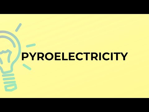 What is the meaning of the word PYROELECTRICITY?