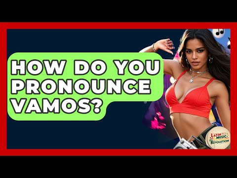How Do You Pronounce Vamos? - Latin Music Revolution