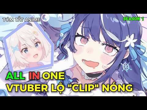 Vtuber Bất Ngờ Nổi Tiếng Vì Quên Tắt Livestream | Tập 1-12 | Tóm Tắt Anime Huyền Thoại Vtuber