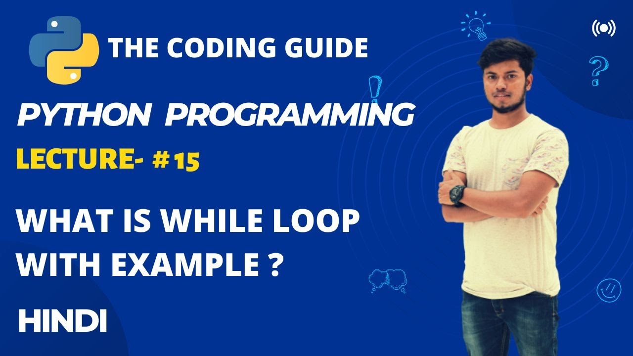 Lecture- #15 | WHAT IS WHILE LOOP IN PYTHON | Python Tutorials For Beginners
