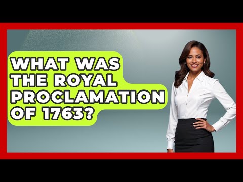 What Was The Royal Proclamation Of 1763? - Moments That Shocked Us
