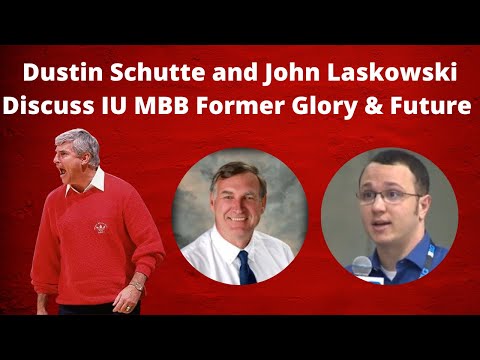 Dustin Schutte and John Laskowski Discuss IU MBB Former Glory & Future