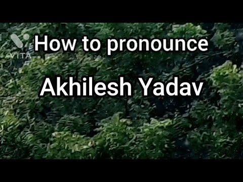 How to Pronounce Akhilesh Yadav