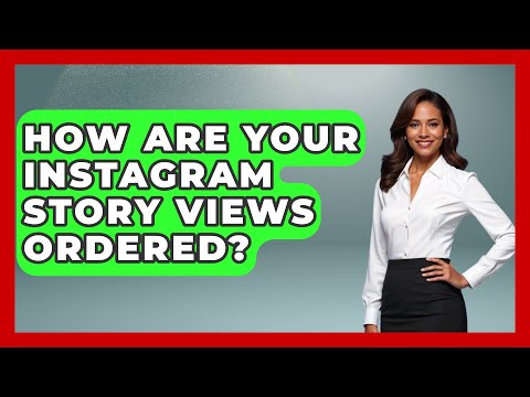 How Are Your Instagram Story Views Ordered? - Everyday-Networking