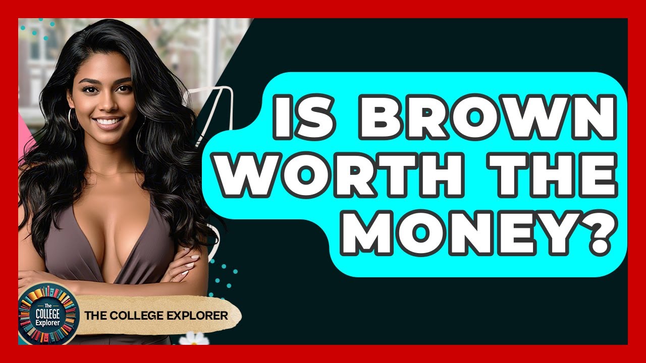 Is Brown Worth The Money? - The College Explorer