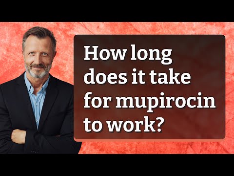 How long does it take for mupirocin to work?