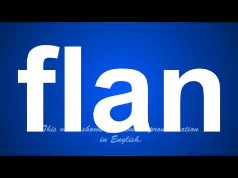 the correct pronunciation of flan in English.