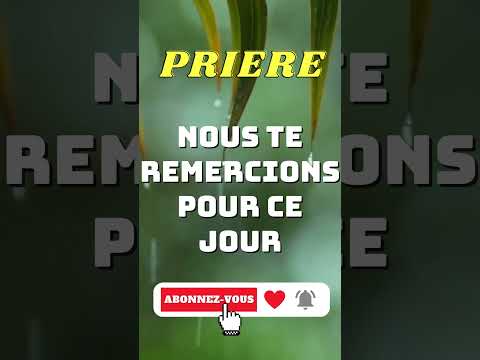 PRIERE : SEIGNEUR NOTRE DIEU, NOUS TE REMERCIONS POUR CE JOUR