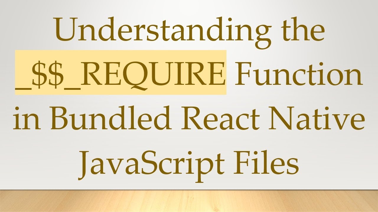 Understanding the _$$_REQUIRE Function in Bundled React Native JavaScript Files