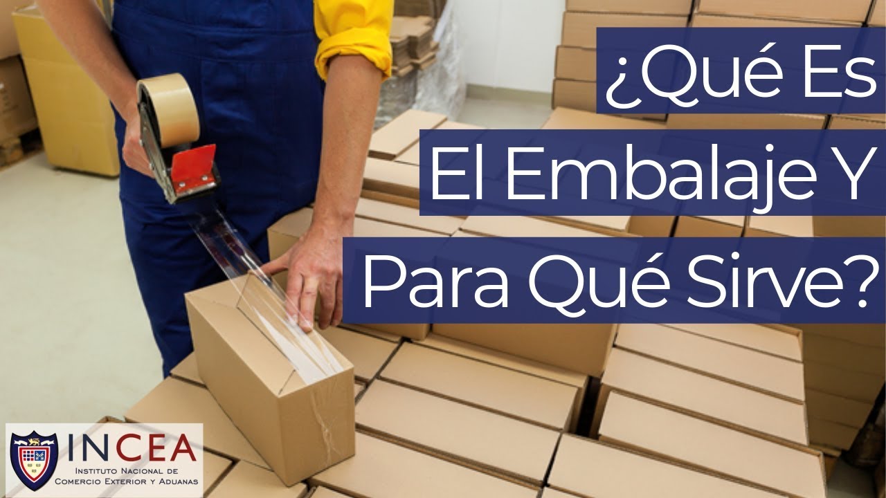 ¿Qué Es El Embalaje Y Para Qué Sirve? | Preguntas INCEA