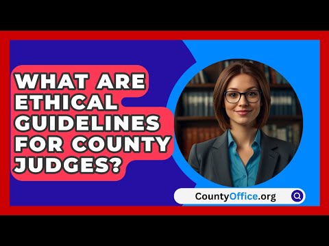What Are Ethical Guidelines For County Judges? - CountyOffice.org