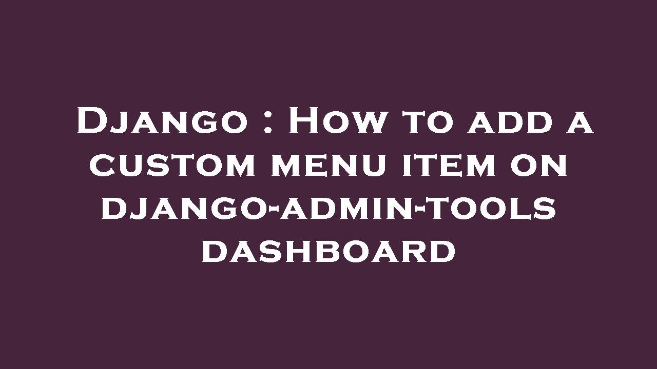 Django : How to add a custom menu item on django-admin-tools dashboard