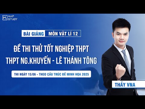 [Vật Lí 12 - SGK Mới] Chữa Đề Thi Thử Tốt Nghiệp THPT 2025 - THPT Ng.Khuyến - Lê Thánh Tông