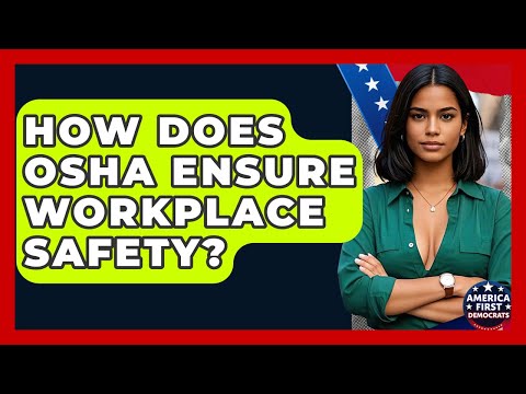 How Does OSHA Ensure Workplace Safety? - America First Democrats